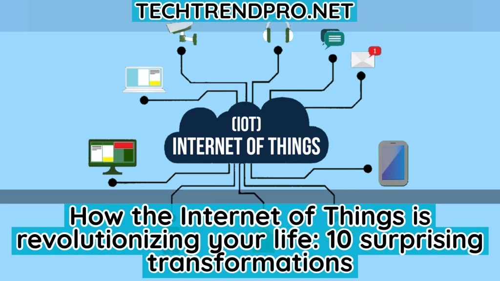 How the Internet of Things is revolutionizing your life: 10 surprising ...